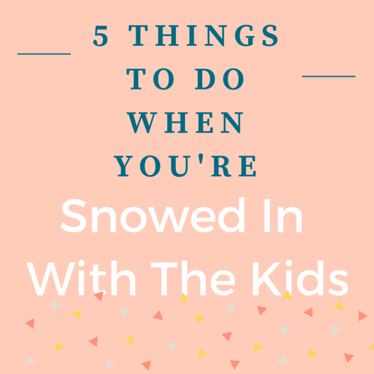 5 Things to Do When You’re Snowed in With The Kids – Moms With Tots